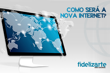 Como será a nova Internet?